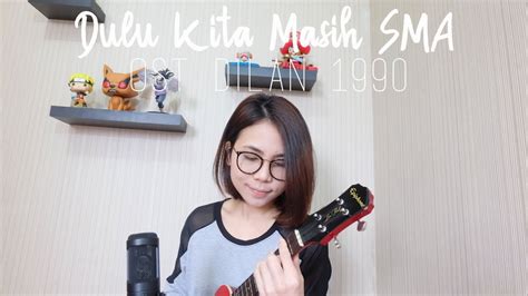 OST DILAN 1990 DULU KITA MASIH SMA COVER YouTube