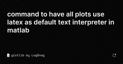 Gistlib Command To Have All Plots Use Latex As Default Text Interpreter In Matlab