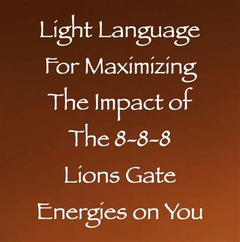 Light Language For Maximizing The Impact Of The 8 8 8 Lions Gate