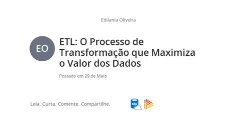 Etl O Processo De Transformação Que Maximiza O Valor Dos Dados