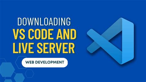 downloading and installing vs code and live server extension for web
