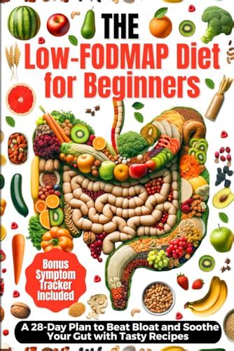 The Low Fodmap Diet For Beginners A 28 Day Plan To Beat Bloat And