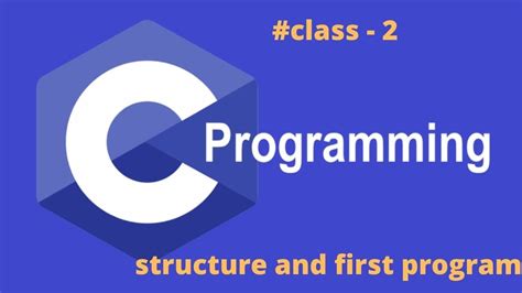 C Programming Class 2 Structure And First Program Youtube