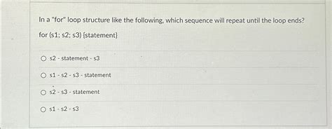 Solved In A For Loop Structure Like The Following Which