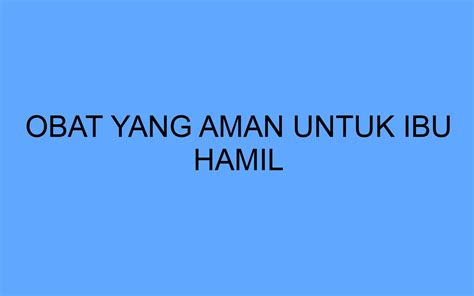 Obat Yang Aman Untuk Ibu Hamil