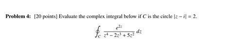 Solved Problem Points Evaluate The Complex Integral Chegg