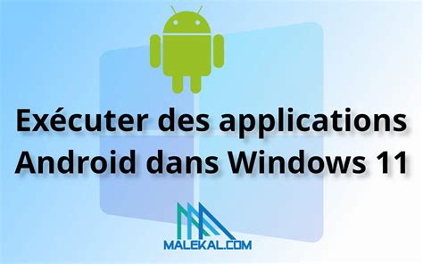 Windows Exécuter des applications Android sur son PC malekal