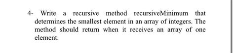 Solved Write A Recursive Method RecursiveMinimum That Chegg