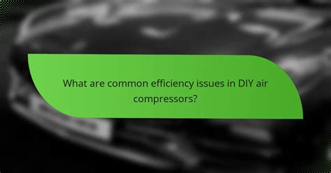 Troubleshooting Common Efficiency Issues In Diy Air Compressors Diy