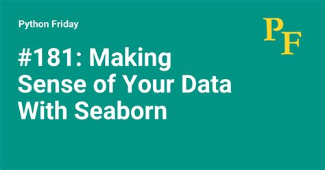 Making Sense Of Your Data With Seaborn Python Friday