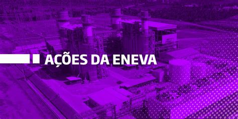 Ações da Eneva ENEV É a hora de Comprar ou Vender