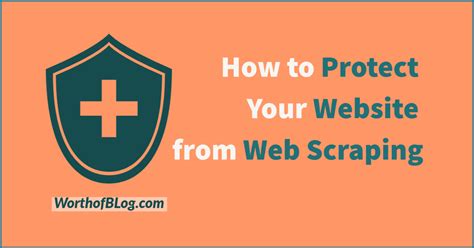 How To Protect Your Site From Web Scraping Worth Of Blog