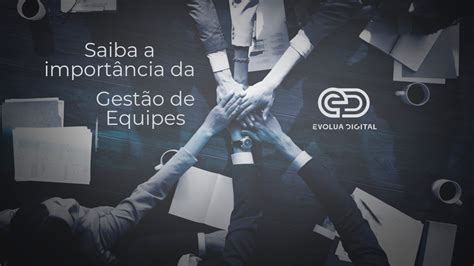 Saiba A Importância Da Gestão De Equipes