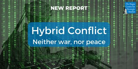 Hybrid Conflict Neither War Nor Peace Hcss