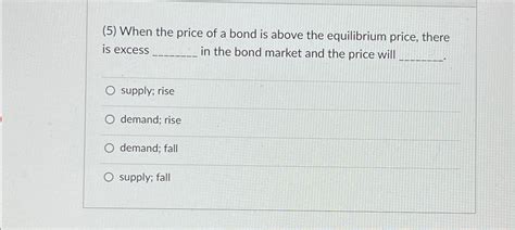 Solved 5 When The Price Of A Bond Is Above The Chegg