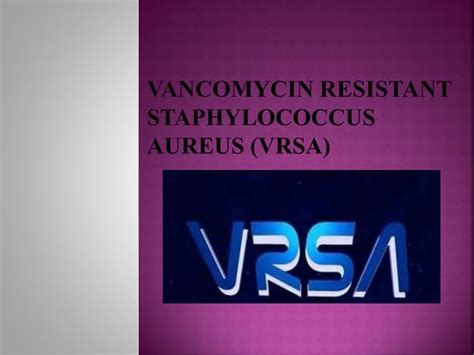 Vancomycin Resistant Staphylococcus Aureus Vrsa Pptx