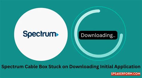 Spectrum Cable Box Downloading Stuck Troubleshooting Tips 2024