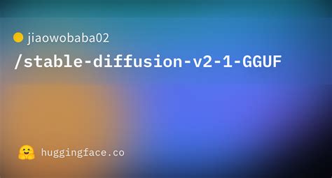 Jiaowobaba02 Stable Diffusion V2 1 GGUF Hugging Face