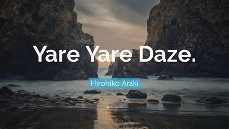 Hirohiko Araki Quote Yare Yare Daze”