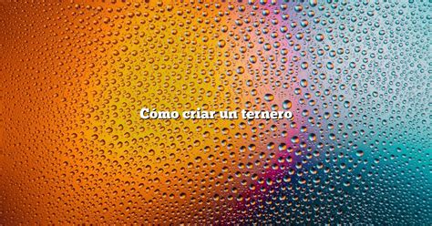 Cómo criar un ternero Diffusonslascience