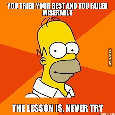 You Tried Your Best And Failed Miserably The Lesson Is Never Try