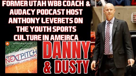 Former Utah Coach Anthony Levrets On Youth Sports Culture In America And March Madness Danny