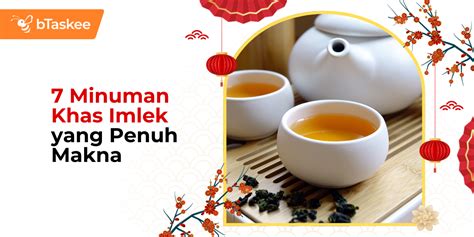 7 Minuman Khas Imlek Yang Penuh Makna Btaskee