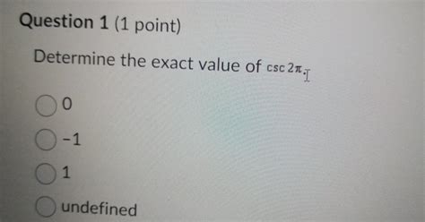 Solved Determine the exact value of csc2πI 0 1 1 undefined Chegg com