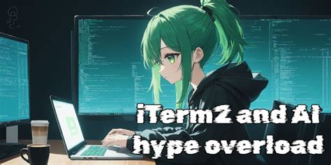 Xe Iaso On Linkedin Iterm2 And Ai Hype Overload