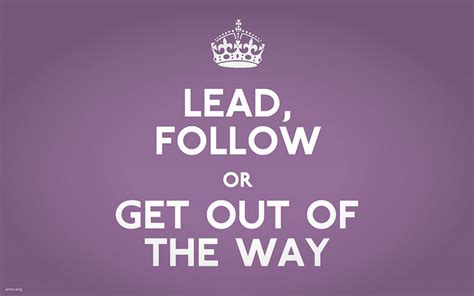 Lead Follow Or Get Out Of The Way Real Talk Quotes Hypegirls