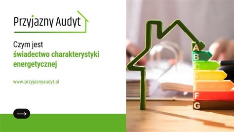 Czym jest świadectwo charakterystyki energetycznej przyjaznyaudyt pl