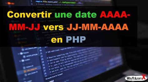 Convertir Une Date AAAA MM JJ Vers JJ MM AAAA En PHP WayToLearnX