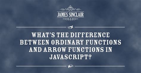 Whats The Difference Between Ordinary Functions And Arrow Functions In