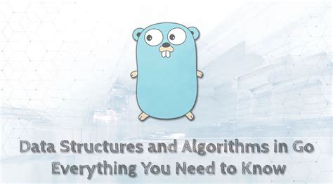 Data Structures And Algorithms In Go Everything You Need To Know