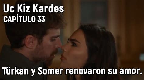 Uc Kiz Kardes Tres Hermanas Capitulo 33 en español Türkan y Somer