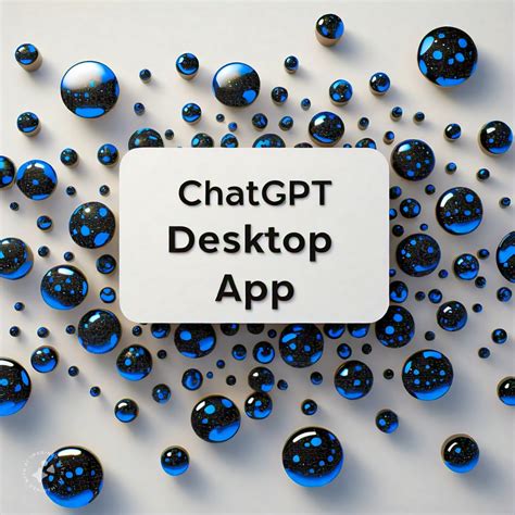 ChatGPT Desktop App The Ultimate Guide Artificial Intelligence World
