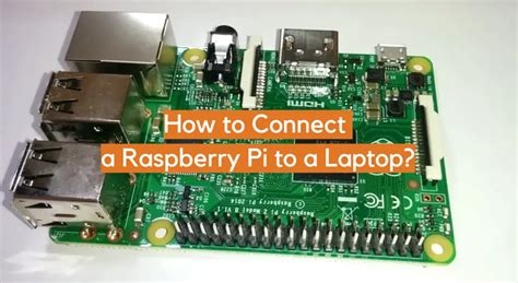 How To Connect A Raspberry Pi To A Laptop Electronicshacks