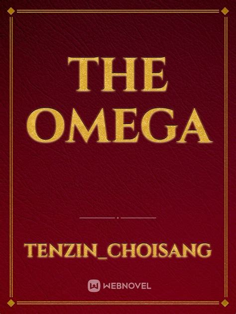 Read The Omega Tenzinchoisang Webnovel