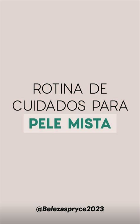 Produtos E Rotina De Cuidados Pele Mista Siga O Perfil Para Ter Uma