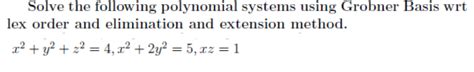 solved solve the following polynomial systems using grobner