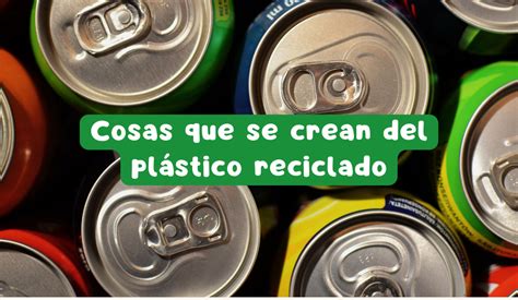 Latas Recicladas Cosas Que Se Crean A Partir Del Reciclaje