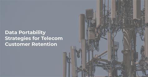 Data Portability Strategies For Telecom Customer Retention