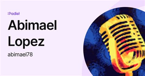 Abimael Lopez Abimael78 Profile Padlet