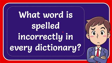 What Word Is Spelled Incorrectly In Every Dictionary Youtube