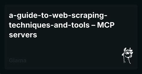 A Guide To Web Scraping Techniques And Tools Mcp Servers Glama