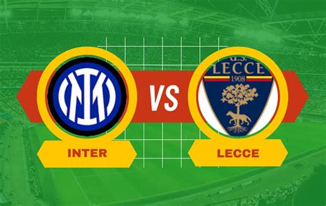Pronostico Inter Lecce Risultato Esatto Probabili Formazioni E Dove