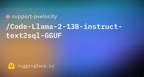 Support Pvelocitycode Llama 2 13b Instruct Text2sql Gguf · Hugging Face