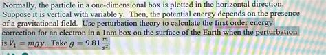 solved normally the particle in a one dimensional box is