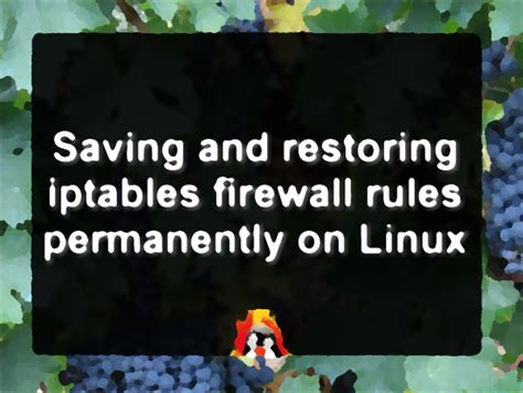 How To Save Iptables Firewall Rules Permanently On Linux Nixcraft