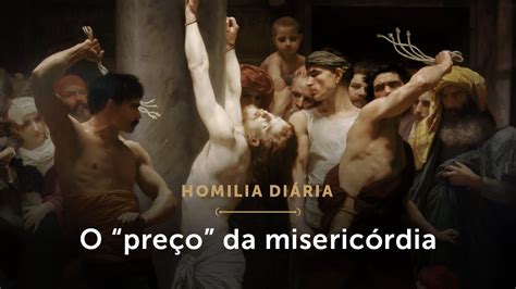 Homilia Diária O “preço” Da Misericórdia De Deus